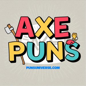 240+ Axe Puns That Will Cut to Your Funny Bone - Punsuniverse
