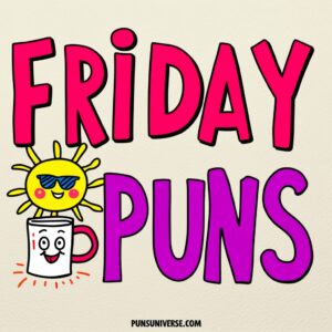 350+ Friday Puns to Boost Your Weekend Fun - Punsuniverse