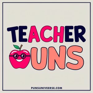 180+ Teacher Puns That School You in Humor - Punsuniverse