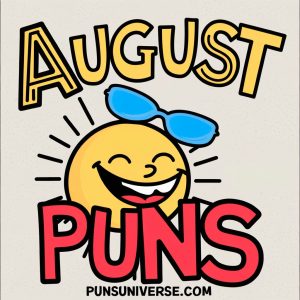 200+ August Puns That'll Keep You Smiling All Month - Punsuniverse