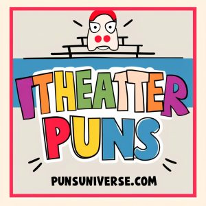 180+ Theater Puns That Steal the Show - Punsuniverse